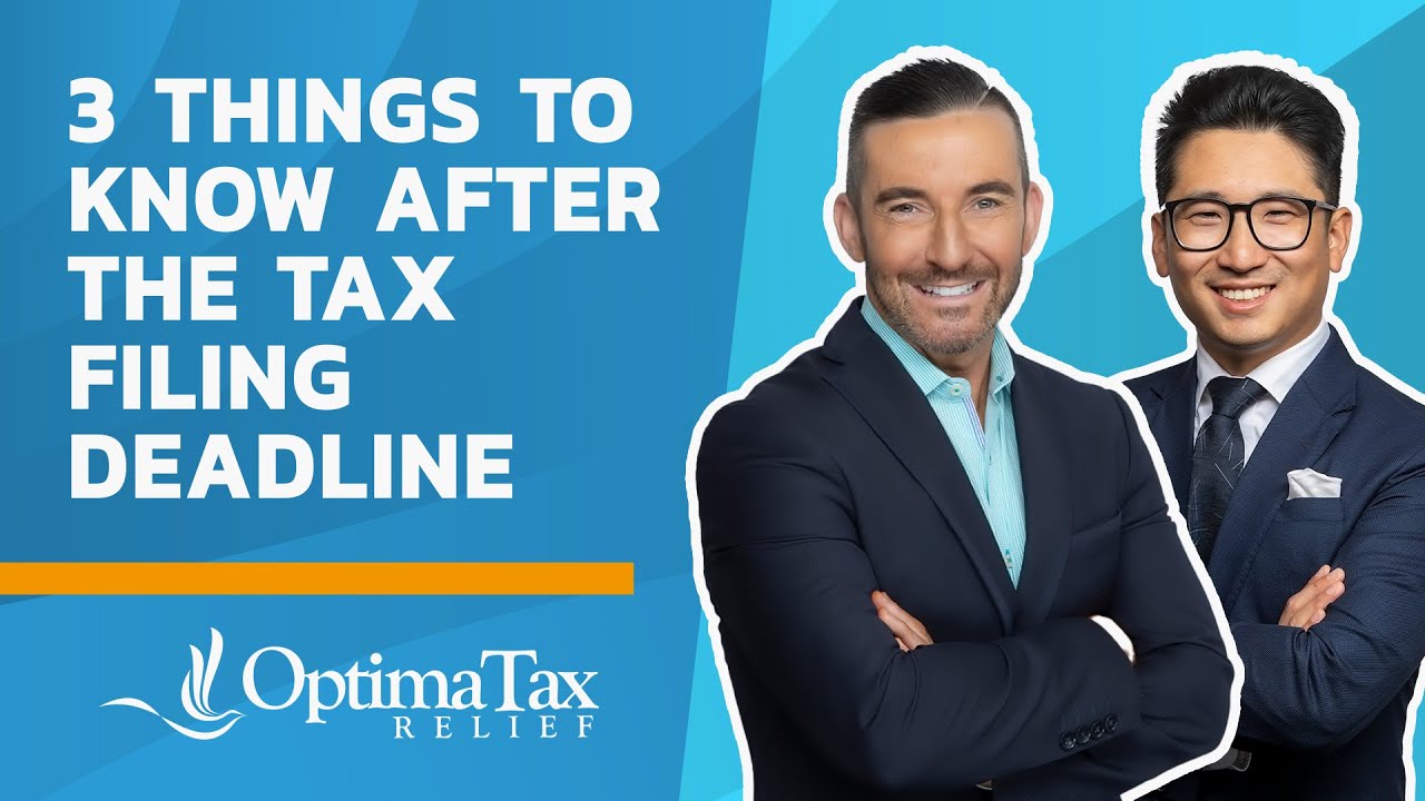 3 Things to Watch Out for After the Tax Deadline | Optima Tax Relief