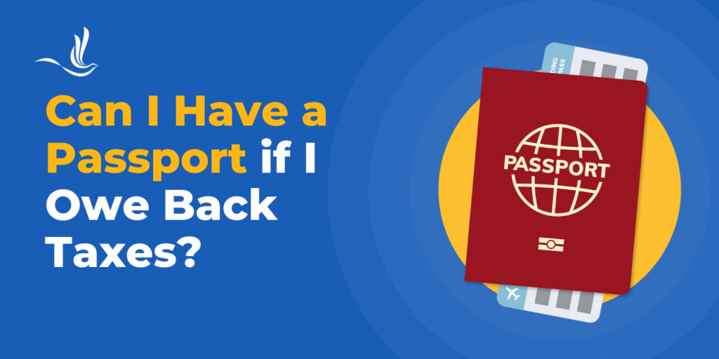 Can I Have a Passport If I Owe Back Taxes? | Optima Tax Relief