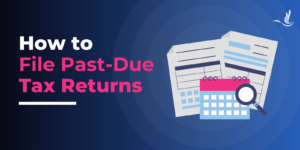 How to File Past-Due Tax Returns | Optima Tax Relief