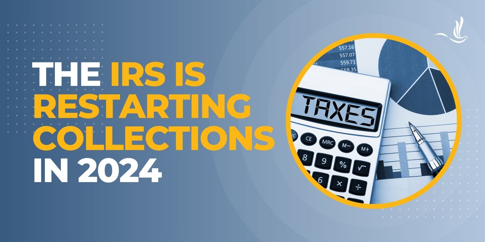The IRS is Restarting Collections in 2024 | Optima Tax Relief